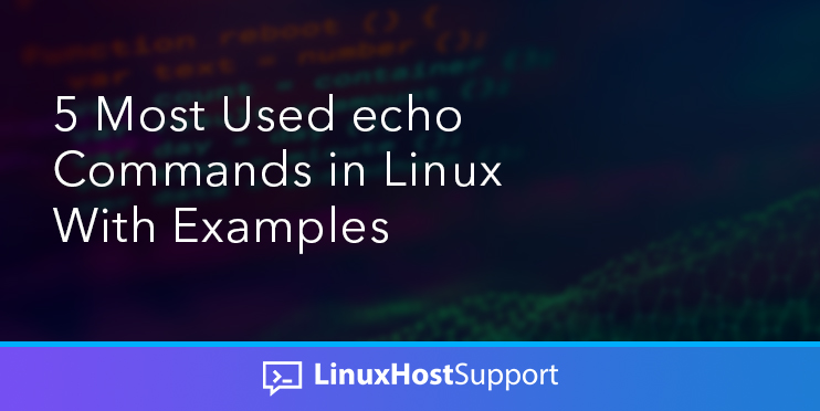 5 Most Used Echo Commands In Linux With Examples LinuxHostSupport
